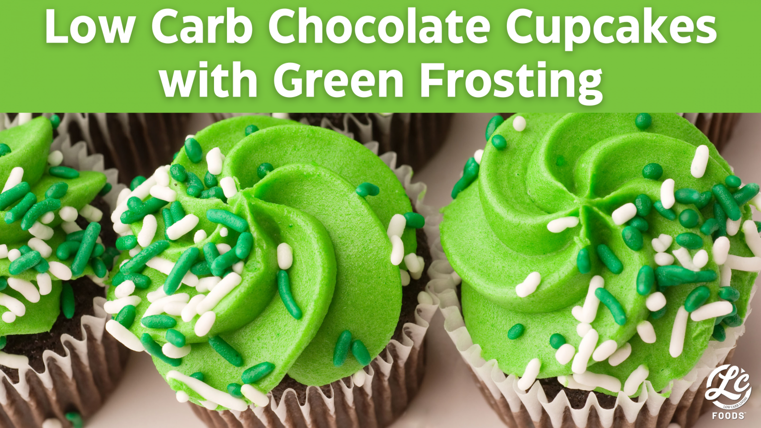 Low Carb Chocolate Cupcakes With Green Frosting The LC Foods Community
